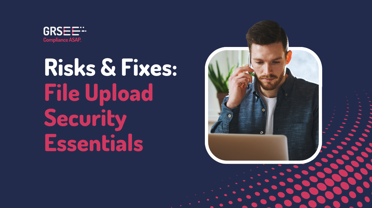 Securing File Uploads: Risks and Strategies to Consider| GRSee