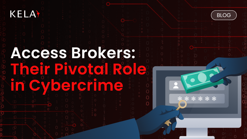 Access Brokers: Their Pivotal Role in Cybercrime | KELA Cyber