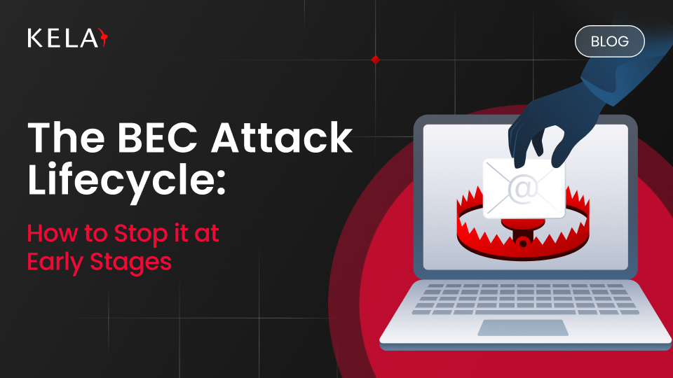 The BEC Attack Lifecycle Explained | KELA Cyber