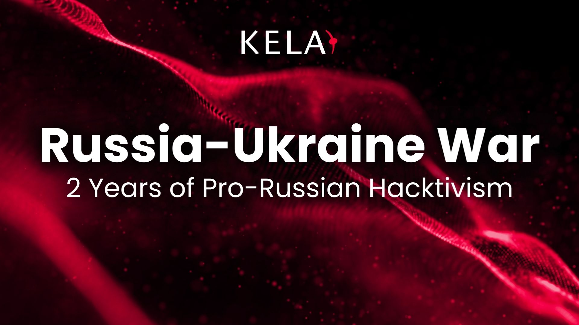 Russia-Ukraine War: Pro-Russian Hacktivist Activity Two Years On | KELA Cyber